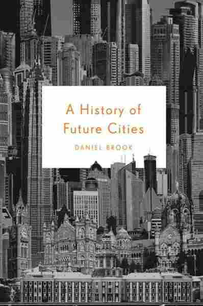 Book Reviews: 'A History Of Future Cities,' 'The Metropolitan ...