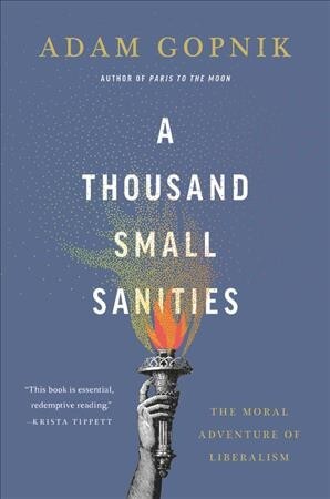 Adam Gopnik's 'A Thousand Small Sanities' Is A Lesson In Understanding ...