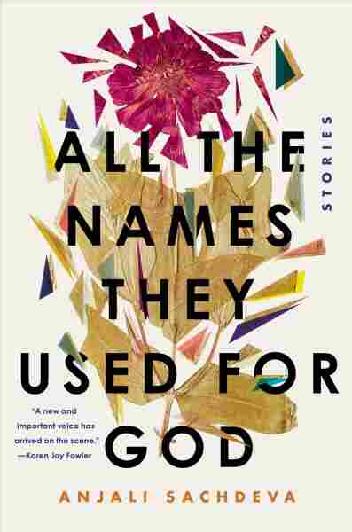 In 'All The Names They Used For God,' The Magical Meets The Harrowing : NPR