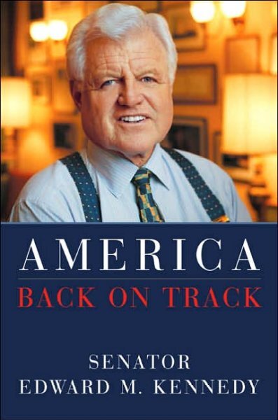 Sen. Ted Kennedy and 'America Back on Track' : NPR
