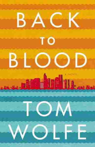 Book Review: 'Back To Blood' By Tom Wolfe : NPR