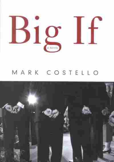 Book Review: 'Big If,' By Mark Costello | : NPR