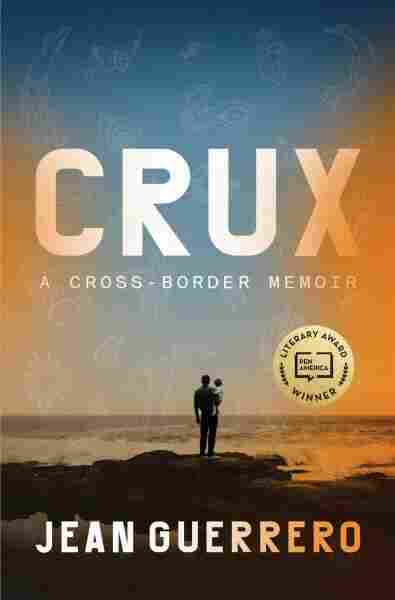 In Memoir 'Crux,' Journalist Crosses Borders To Understand Troubled ...
