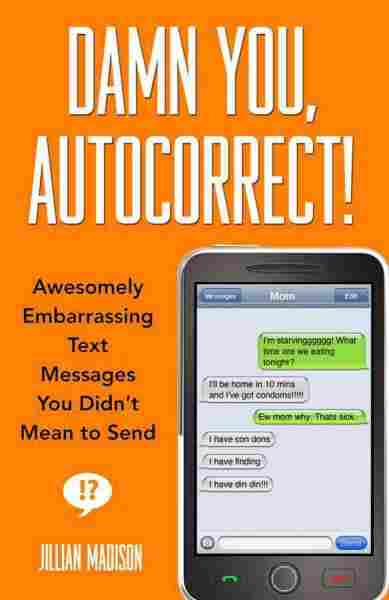 Accidentally, 'Autocorrect' Makes Good Texts Go Bad : NPR