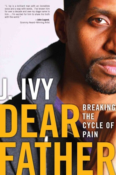 Interview: J. Ivy, Author Of 'Dear Father: Turning My Pain Into Power ...