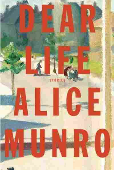 Book Review: 'Dear Life: Stories' by Alice Munro : NPR