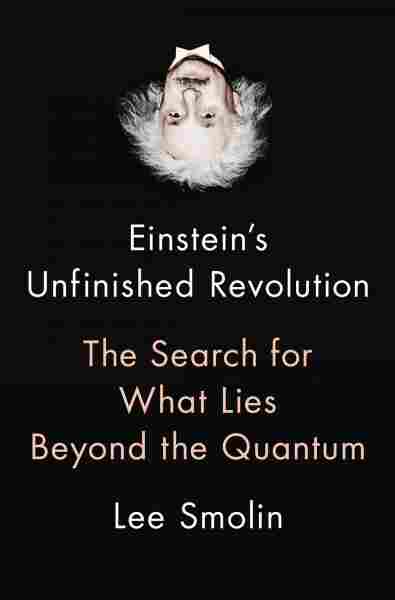 Lee Smolin's 'Einstein's Unfinished Revolution' Looks At The Quantum ...