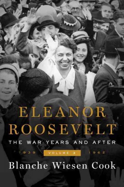 Volume 3 Of Eleanor Roosevelt Biography Chronicles The Rise Of An ...