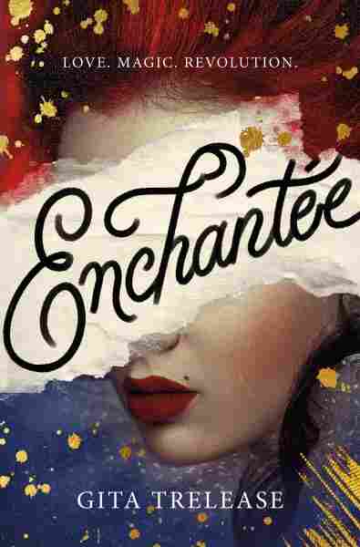Book Review: 'Enchantée,' By Gita Trelease : NPR