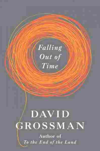 Review: 'Falling Out Of Time,' By David Grossman : NPR