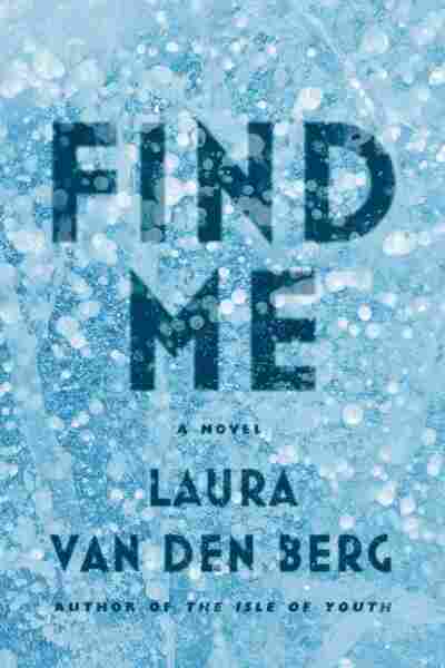 Dangerous Freedoms And Fading Memories In 'Find Me' : NPR