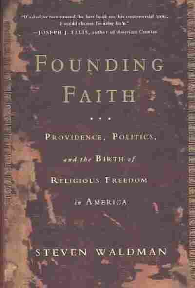 Examining the Origins of America's 'Founding Faith' : NPR