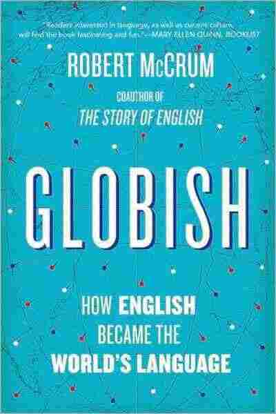 Lingua Globa: How English Became 'Globish' : NPR