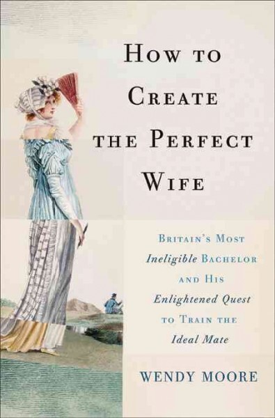 Book Review: 'How To Create The Perfect Wife' By Wendy Moore | A ...