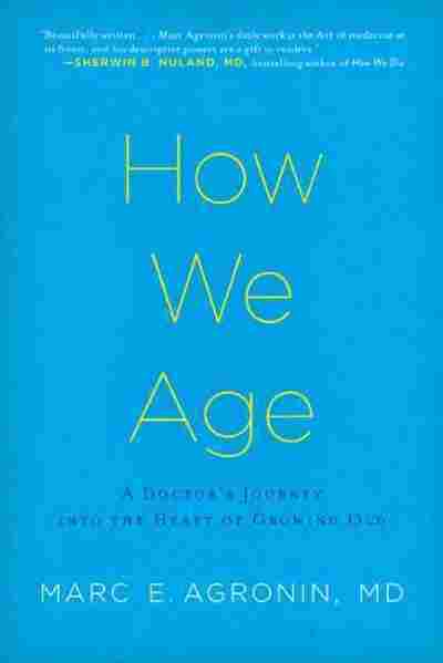 Taking A New Approach To 'How We Age' : NPR