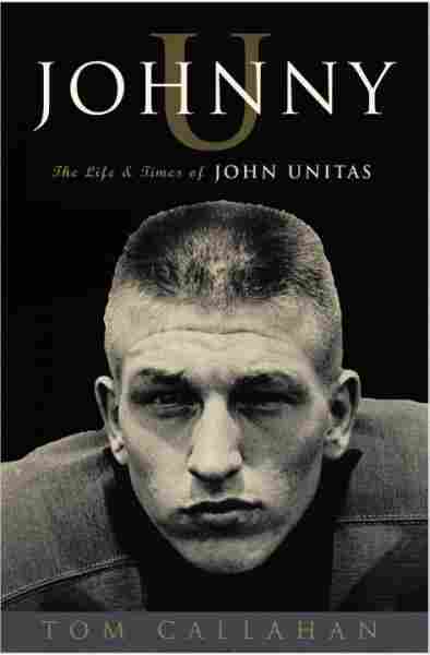 Johnny Unitas Towers Over the History of Football : NPR