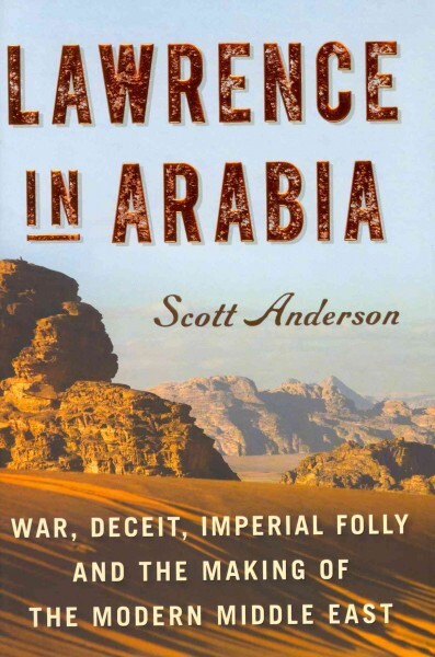 Author Interview: Scott Anderson, Author Of 'Lawrence In Arabia' : NPR