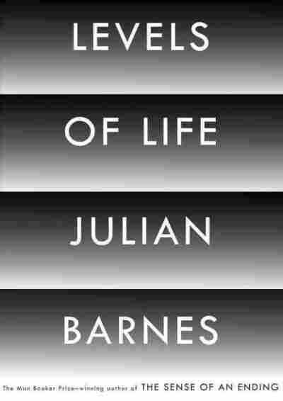 Book Review: 'Levels of Life,' by Julian Barnes : NPR