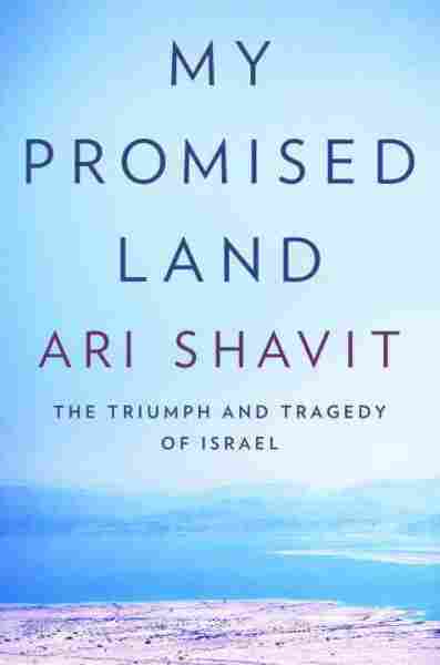 Interview: Ari Shavit, Author Of 'My Promised Land' : NPR
