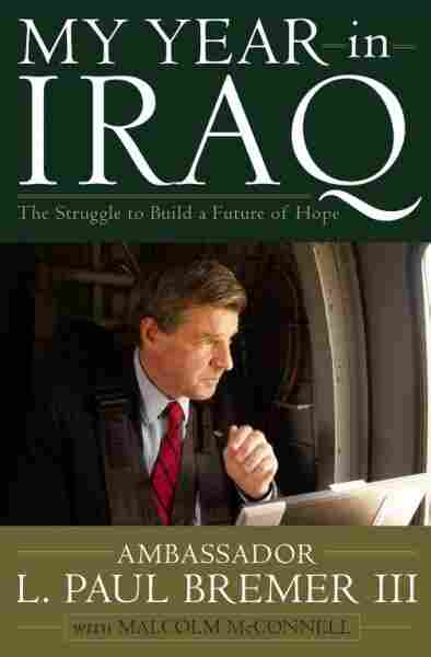 Bremer's Tale: The Top American in Iraq : NPR