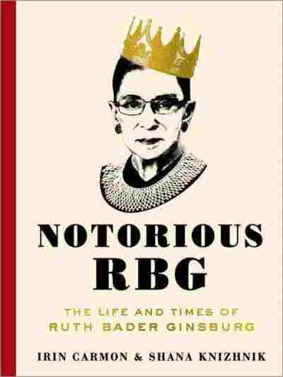 Notorious RBG: The Supreme Court Justice Turned Cultural Icon : It's ...