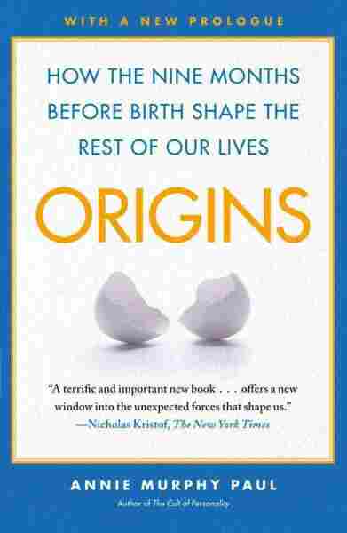 Annie Murphy Paul: A Writer Explores Fetal Origins : NPR