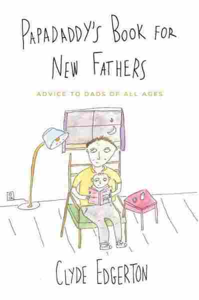 Interview: Clyde Edgerton, Author Of 'Papadaddy's Book For New Fathers ...