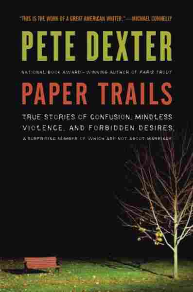 Pete Dexter, Writing 'True Stories' : NPR
