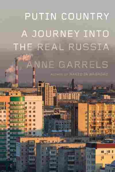 Interview: Anne Garrels, Author Of 'Putin Country' : NPR