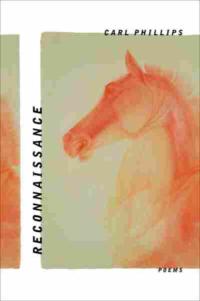 Interview: Carl Phillips, Author Of 'Reconnaissance: Poems' : NPR