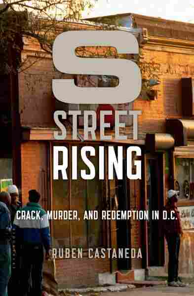 Interview: Ruben Castaneda, Author Of 'S Street Rising: Crack, Murder ...