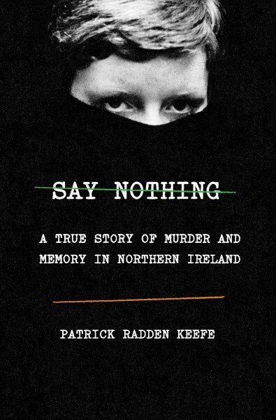 'Say Nothing' Is A Panoramic History Of Northern Ireland's Troubles : NPR