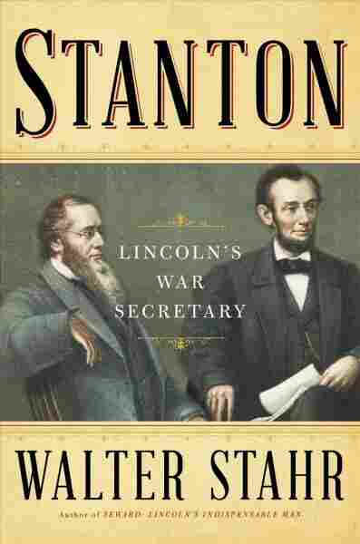 Stanton: Lincoln's War Secretary : NPR