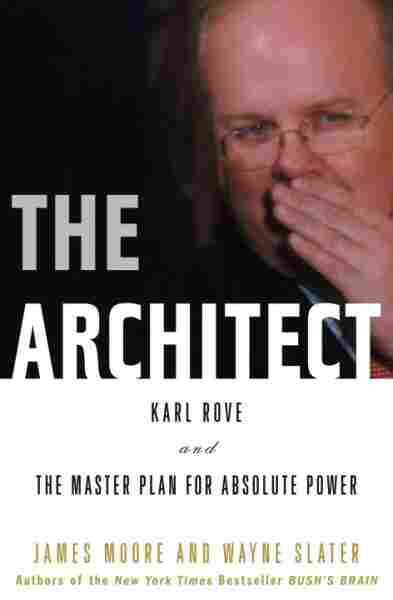 Karl Rove, 'The Architect' : NPR Karl Rove, 'The Architect' : NPR