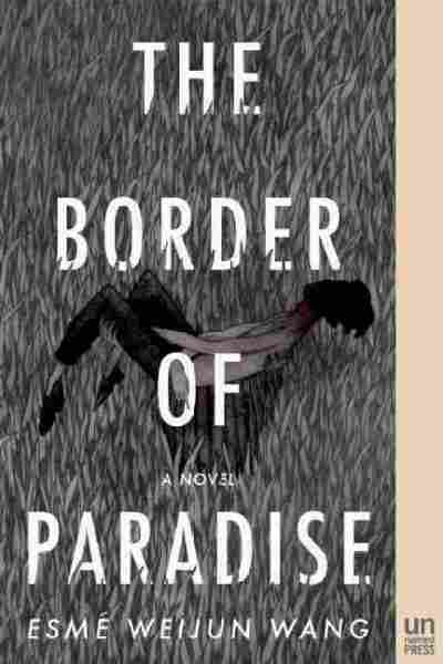 Book Review: 'The Border of Paradise' By Esme Weijun Wang : NPR