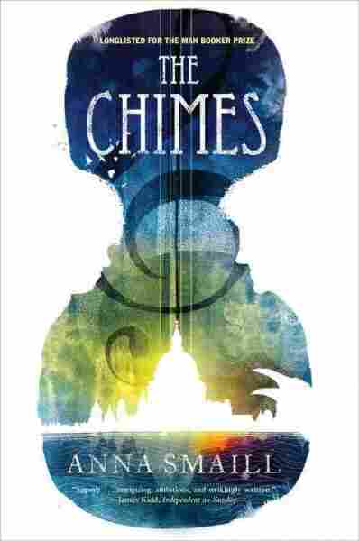 Book Review: 'The Chimes' By Anna Smaill : NPR