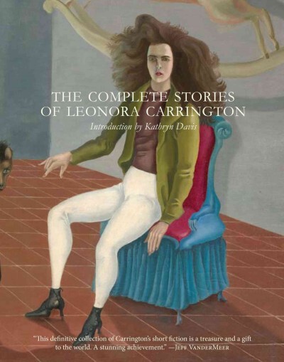 Book Review: 'The Complete Stories of Leonora Carrington,' By Leonora ...