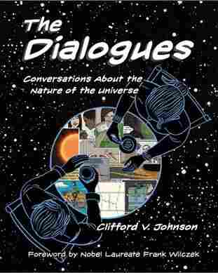 'The Dialogues' Takes On Physics And Reality In Words And Pictures : 13 ...