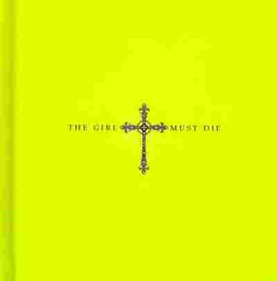 'The Girl Must Die': A Raw And Raunchy Call To Arms : NPR