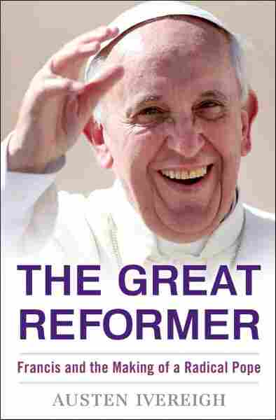 Pope Francis As Reformer, Evangelizer — And Doctrinal Conservative : NPR