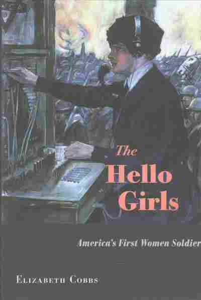 'The Hello Girls' Chronicles The Women Who Fought For America — And For ...