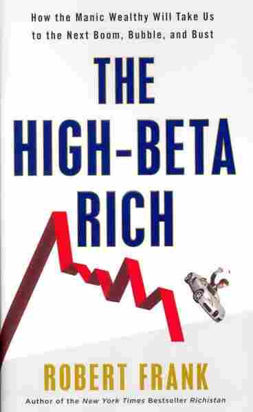 How 'High-Beta Rich' Binges Shake Up The Economy : NPR