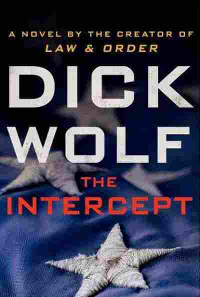 Interview: Dick Wolf, Author Of 'The Intercept'|'Law & Order' Meets Tom ...