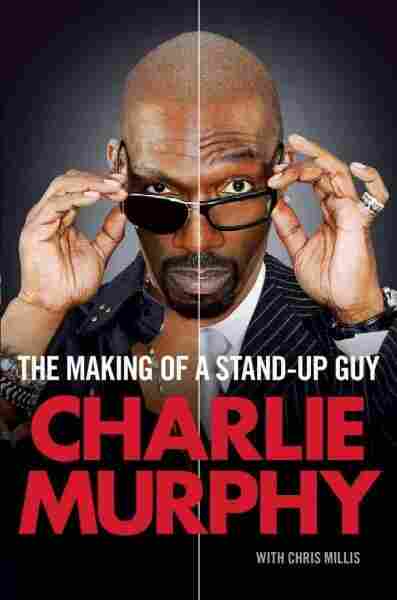 Comedian Charlie Murphy, A 'Stand-Up Guy' : NPR