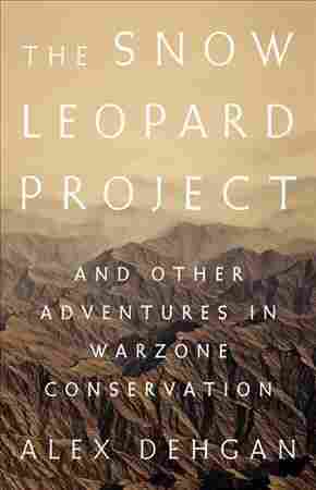 'The Snow Leopard Project' Puts Spotlight On Afghanistan's Wildlife : NPR
