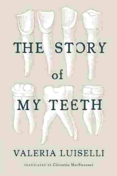 'Story Of My Teeth' Covers Art, Identity And Dental Adventures : NPR