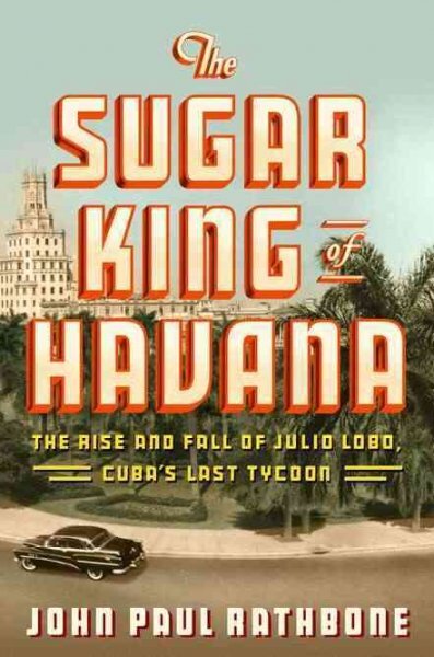 'The Sugar King Of Havana,' Cuba's Last Tycoon : NPR
