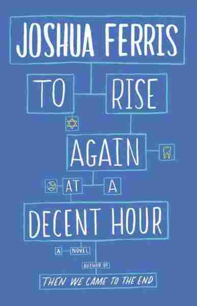 Book Review: 'To Rise Again At A Decent Hour,' By Joshua Ferris : NPR
