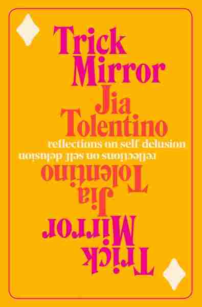 'Trick Mirror' By Jia Tolentino Explores How We're Getting Fooled ...