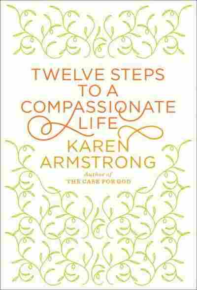 Twelve Concrete Ways To Live A 'Compassionate Life' : NPR